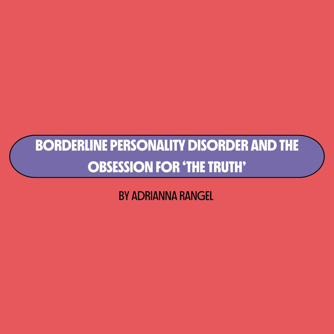Borderline Personality Disorder and the Obsession for 'The Truth ...