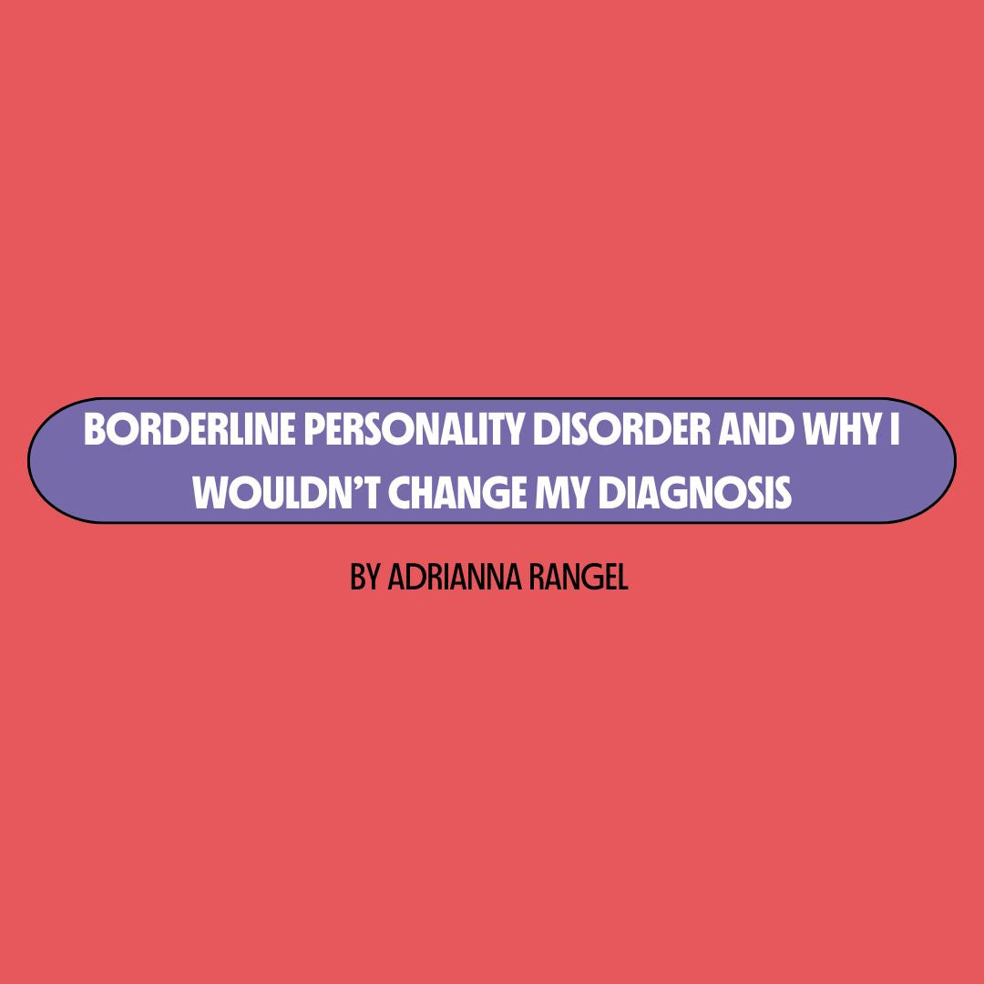 Borderline Personality Disorder and Why I Wouldn't Change My Diagnosis ...
